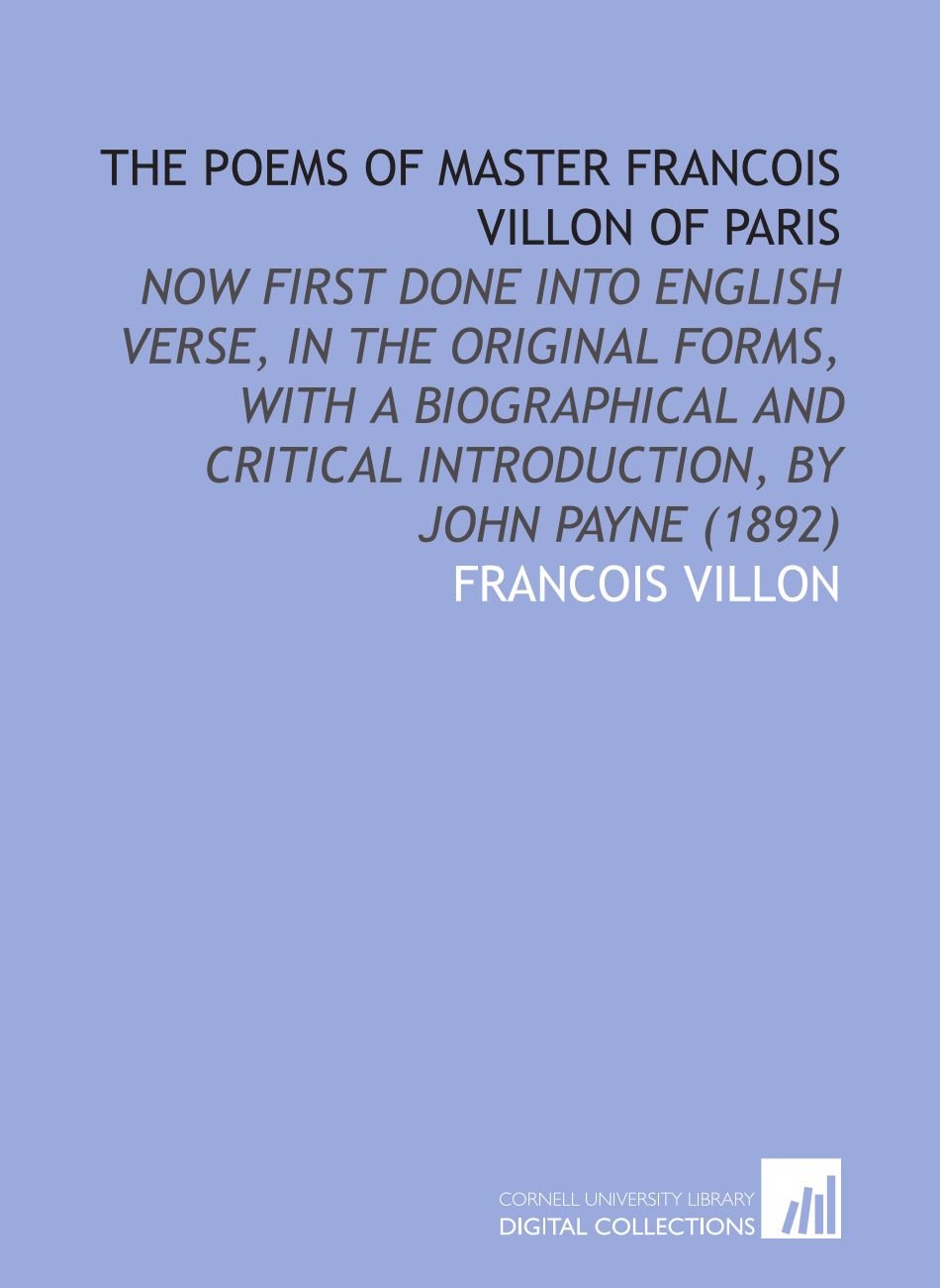 The Poems of Master Francois Villon of Paris: Now First Done Into ...