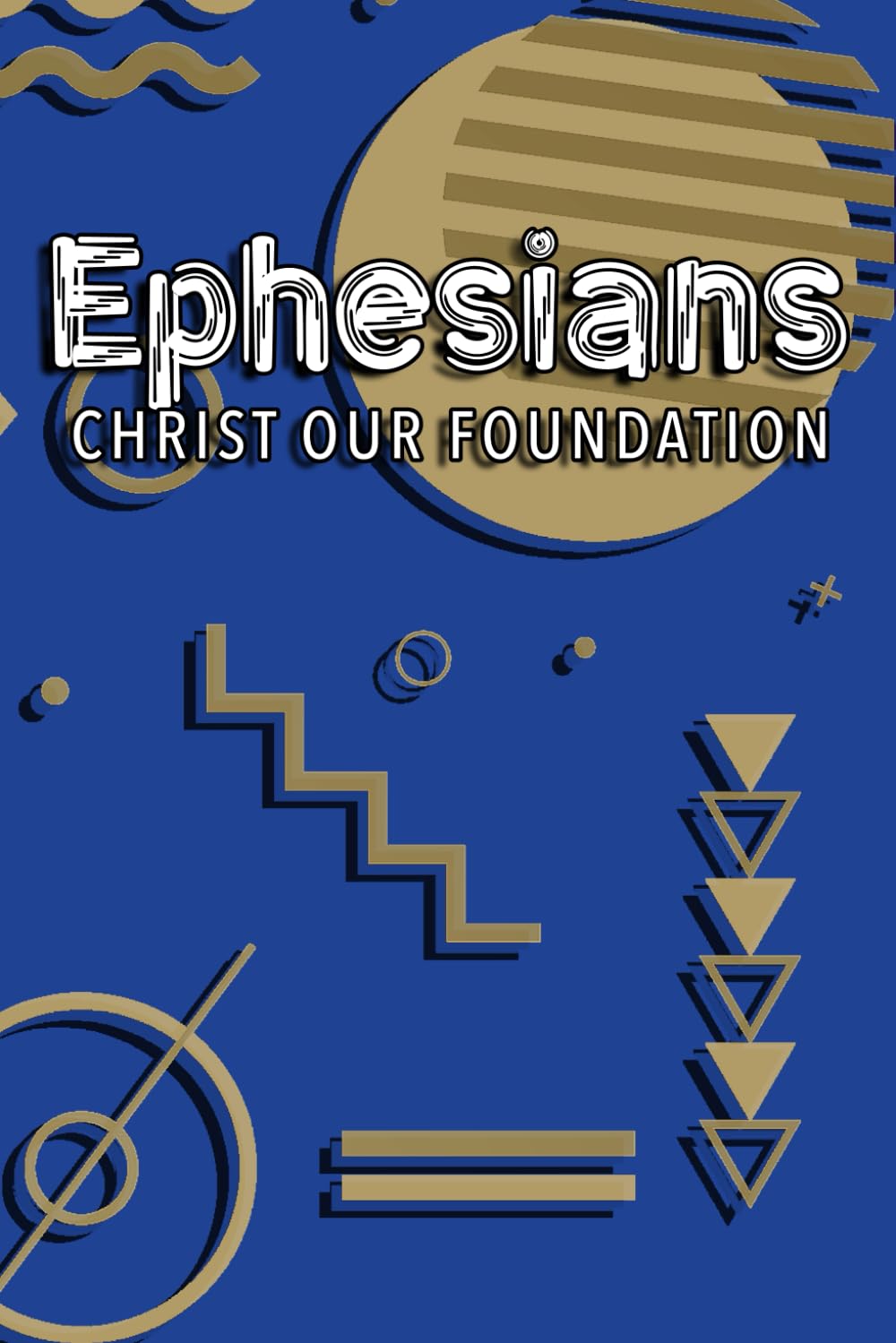 Ephesians: Christ Our Foundation: Burton, Daniel C.: 9798874431150 ...