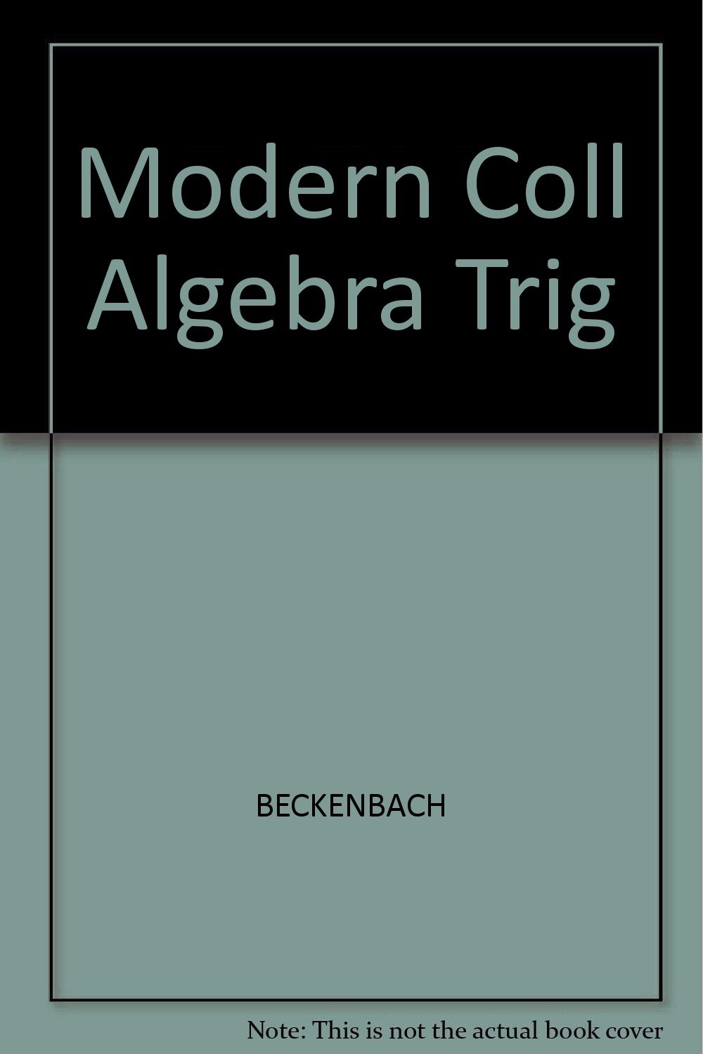 Modern college algebra and trigonometry: Beckenbach, Edwin F ...