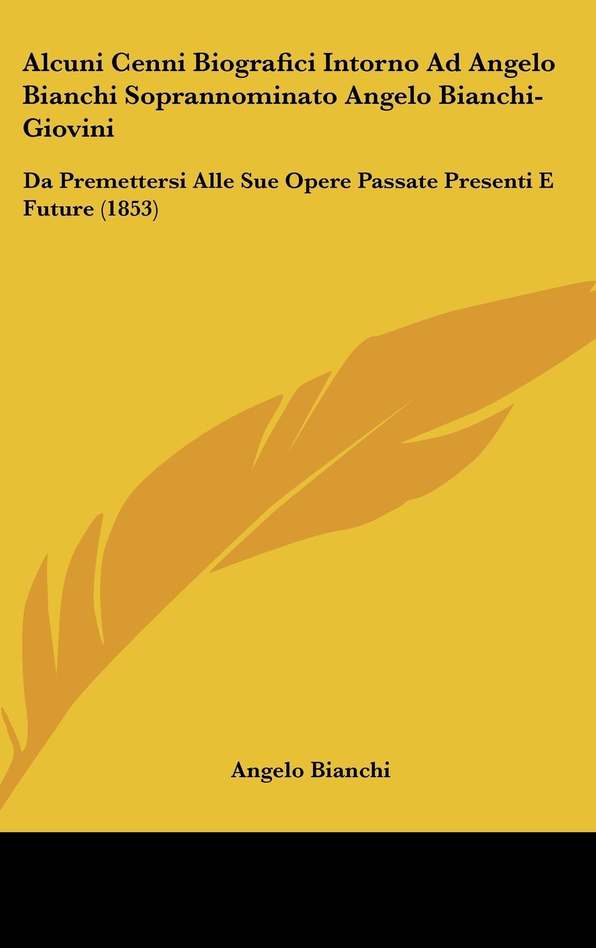 Alcuni Cenni Biografici Intorno Ad Angelo Bianchi Soprannominato Angelo ...