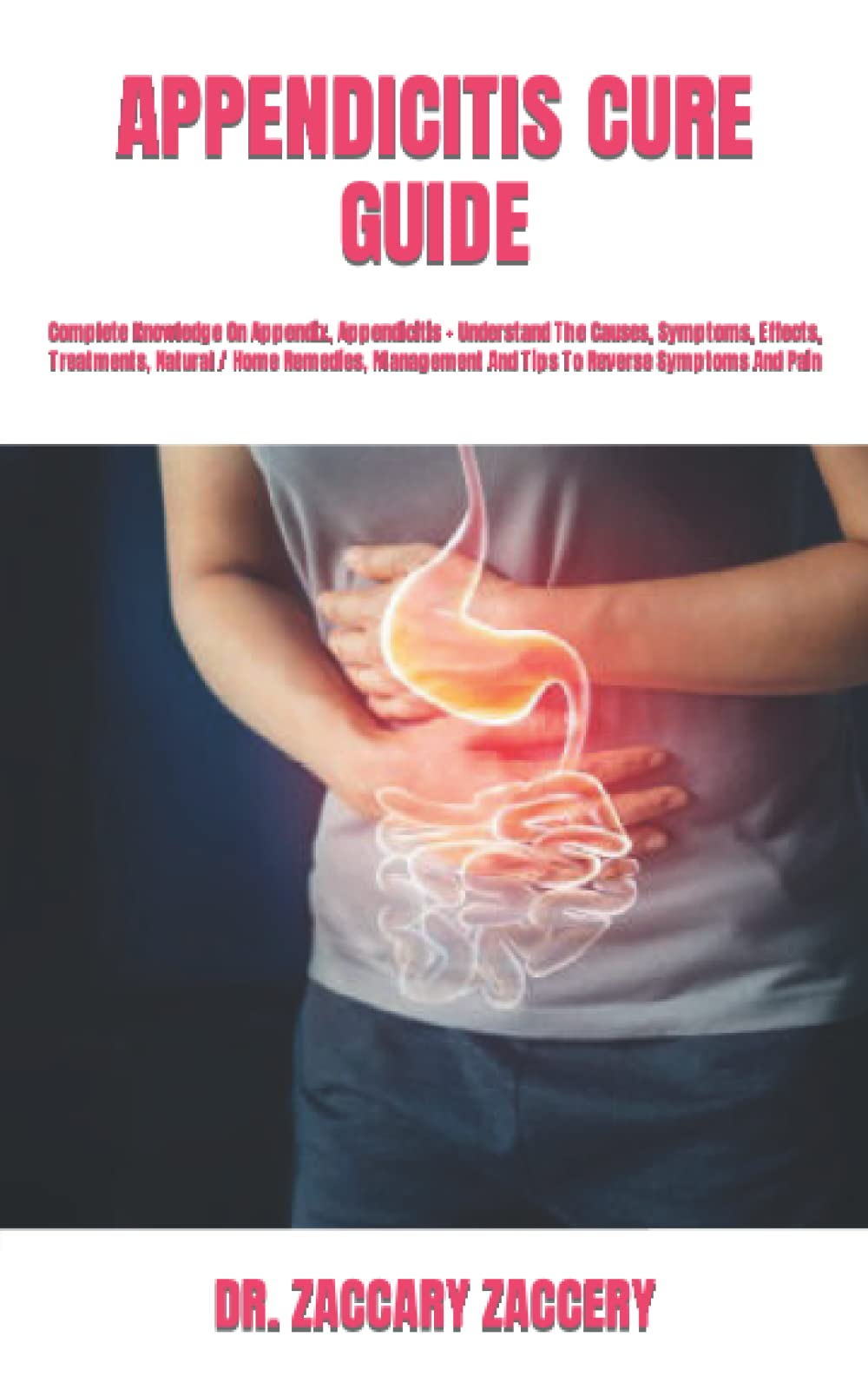 Buy APPENDICITIS CURE GUIDE: Complete Knowledge On Appendix ...