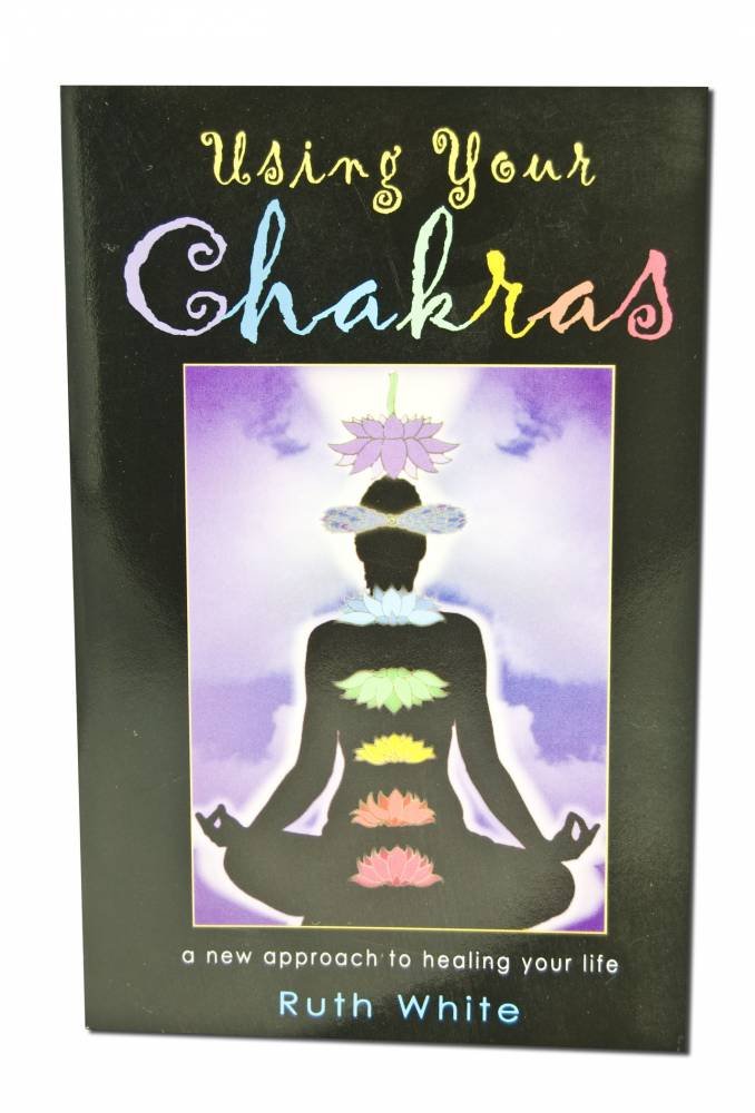 Using Your Chakras: A New Approach to Healing Your Life: White, Ruth ...