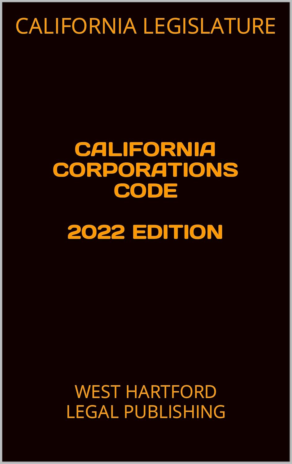 CALIFORNIA CORPORATIONS CODE 2022 EDITION: WEST HARTFORD LEGAL ...