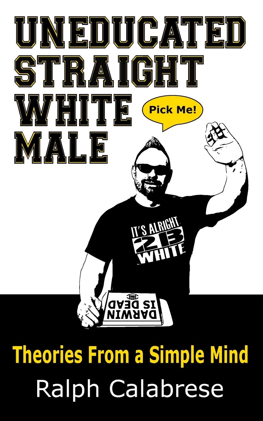 Uneducated Straight White Male: Calabrese, Ralph: 9781737564935: Amazon ...