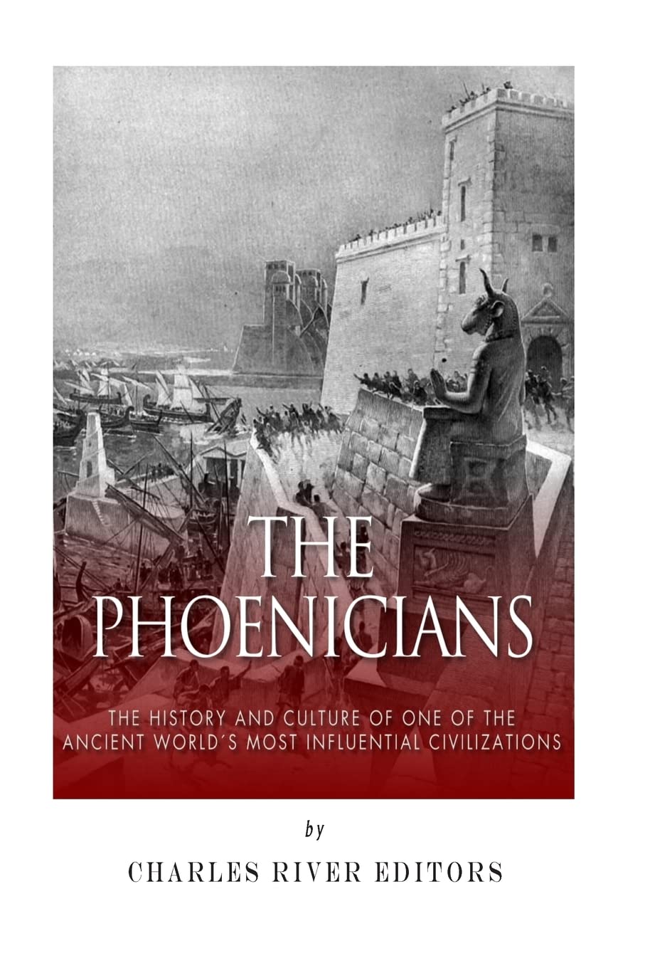 The Phoenicians: The History and Culture of One of the Ancient World’s ...