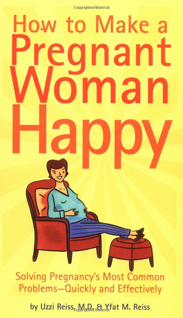 How to Make a Pregnant Woman Happy: Solving Pregnancy's Most Common ...