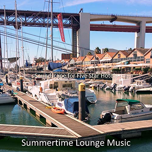 Play Soundscape for Five Star Hotels by Summertime Lounge Music on ...