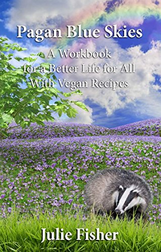 Pagan Blue Skies: A Workbook for a Better Life for All With Vegan ...