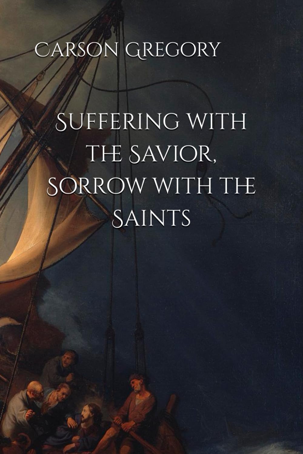Suffering with the Savior, Sorrow with the Saints: A Catholic ...