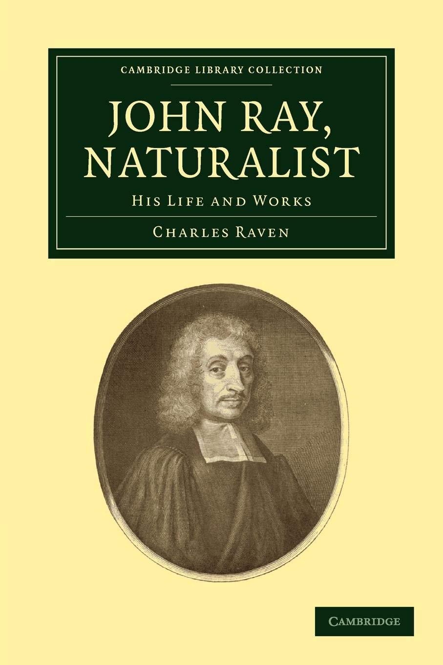John Ray, Naturalist: His Life and Works (Cambridge Library Collection ...