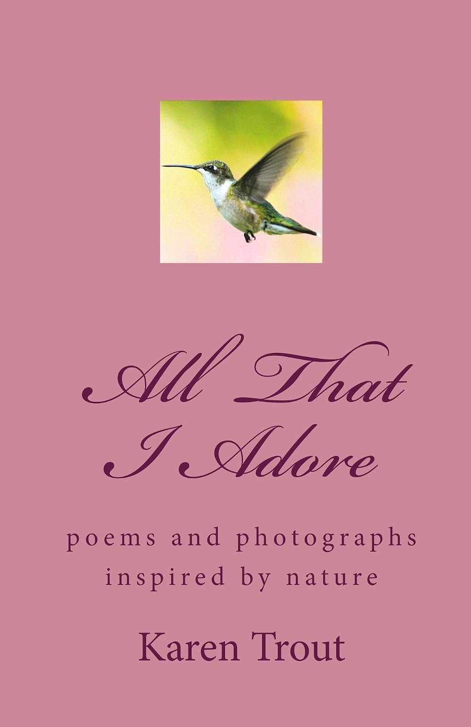 All That I Adore: poems and photographs inspired by nature eBook ...