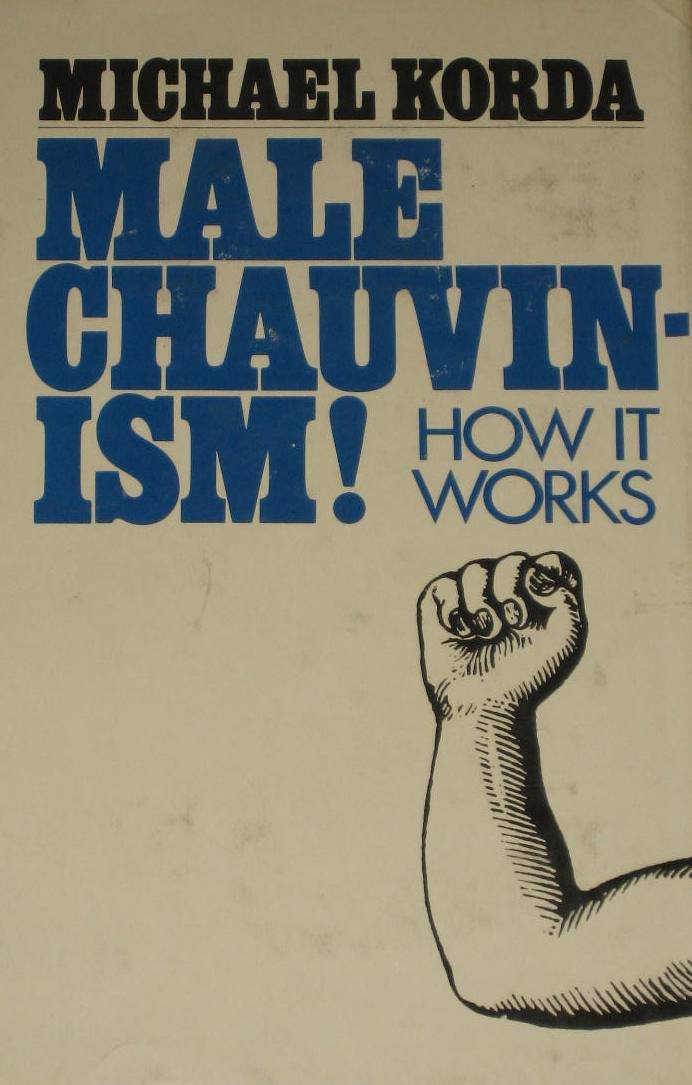Male chauvinism: How it works at home and in the office: Korda, Michael ...