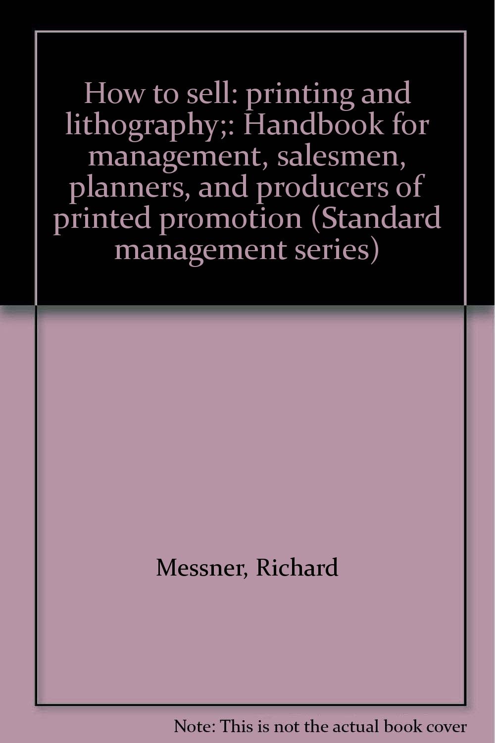 How to sell: printing and lithography;: Handbook for management ...