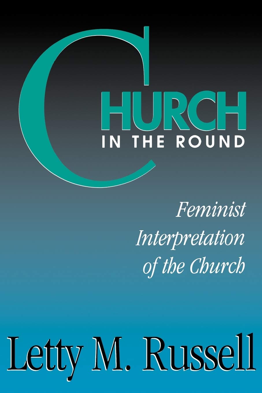 Church in the Round: Feminist Interpretation of the Church: Russell ...