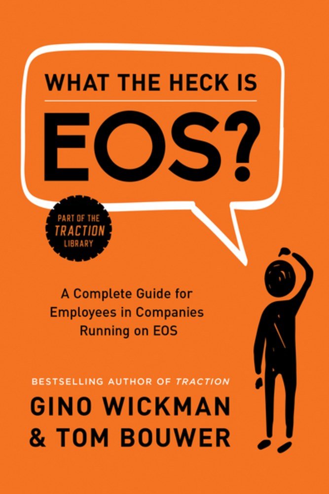 What the Heck Is EOS?: A Complete Guide for Employees in Companies ...