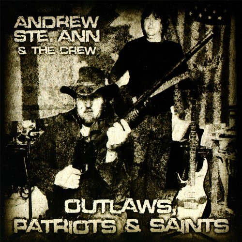 Amazon.com: Outlaws, Patriots and Saints : Andrew Ste. Ann and The Crew ...