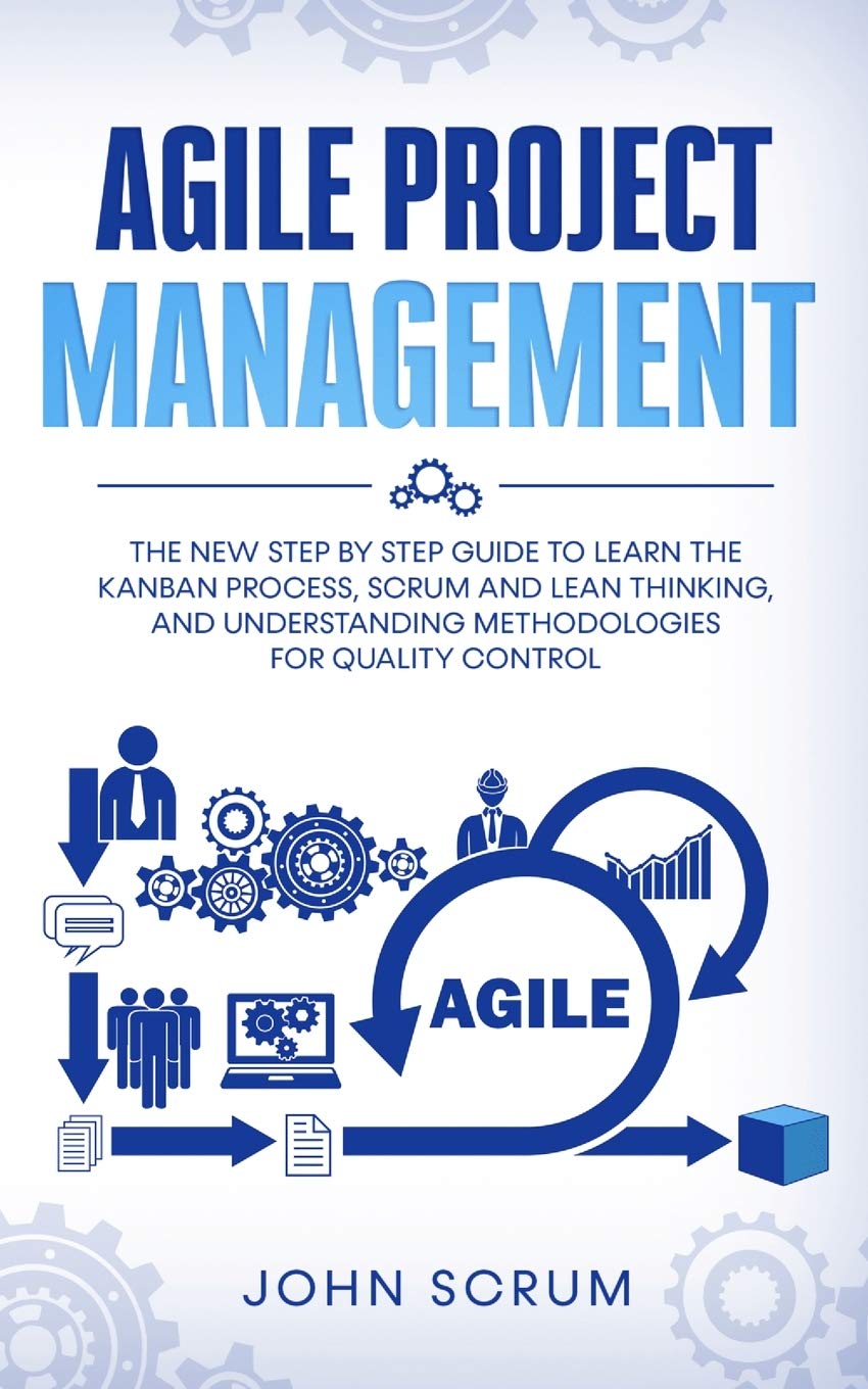 Agile Project Management: The New Step By Step Guide to Learn the ...
