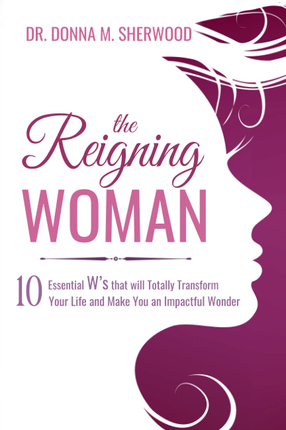The Reigning Woman: 10 Essential W's that will Totally Transform Your ...