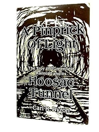 A Pinprick of Light: The Troy and Greenfield Railroad and Its Hoosac ...