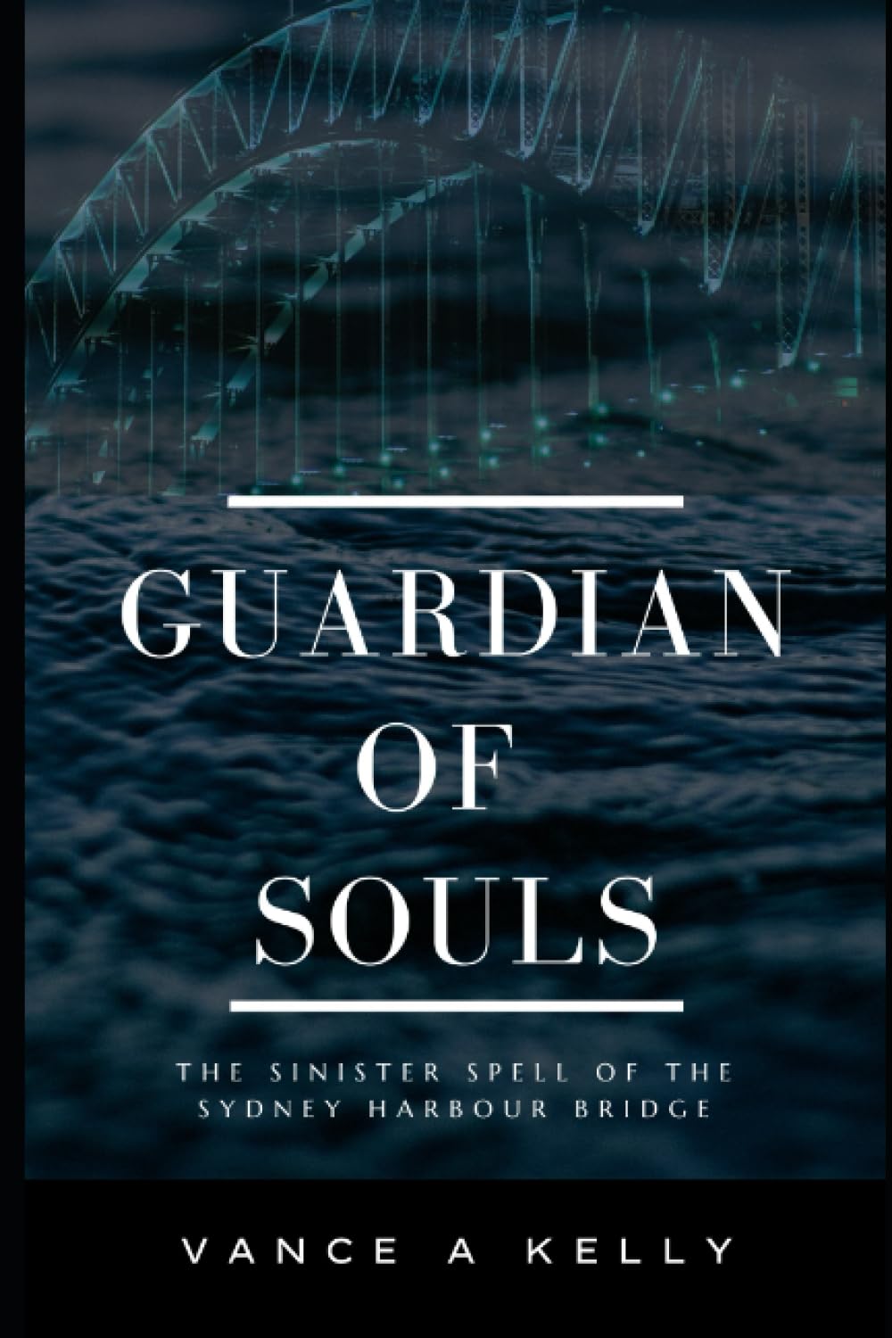 GUARDIAN OF SOULS: THE SINISTER SPELL OF THE SYDNEY HARBOUR BRIDGE ...
