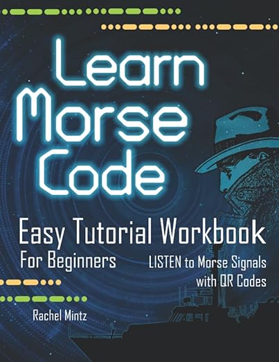 Learn Morse Code - Easy Tutorial Workbook for Beginners: The Easiest ...
