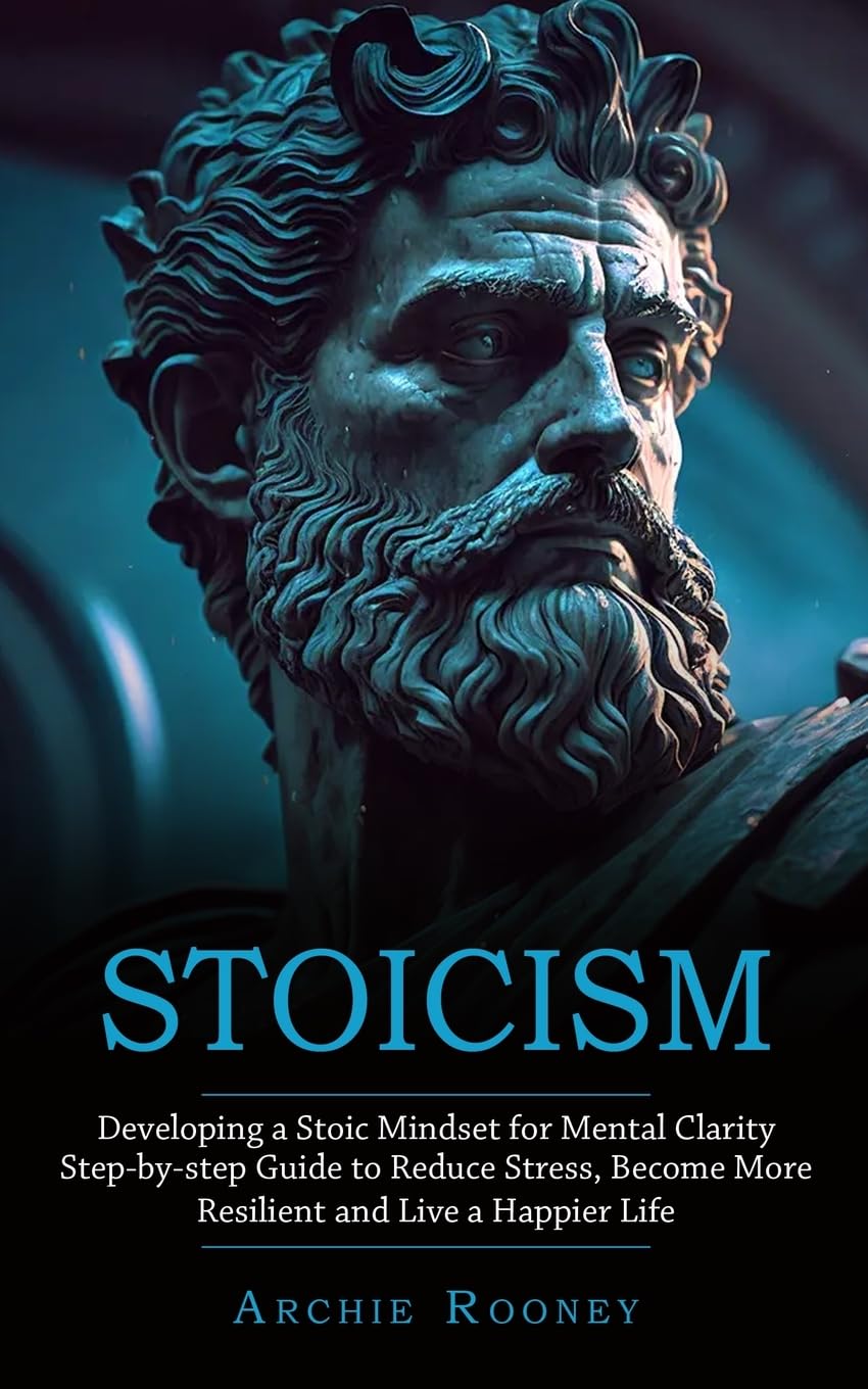 Buy Stoicism: Developing a Stoic Mindset for Mental Clarity (Step-by ...