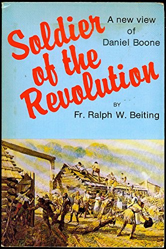 Daniel Boone: "Soldier of the Revolution": Father Ralph W. Beiting ...