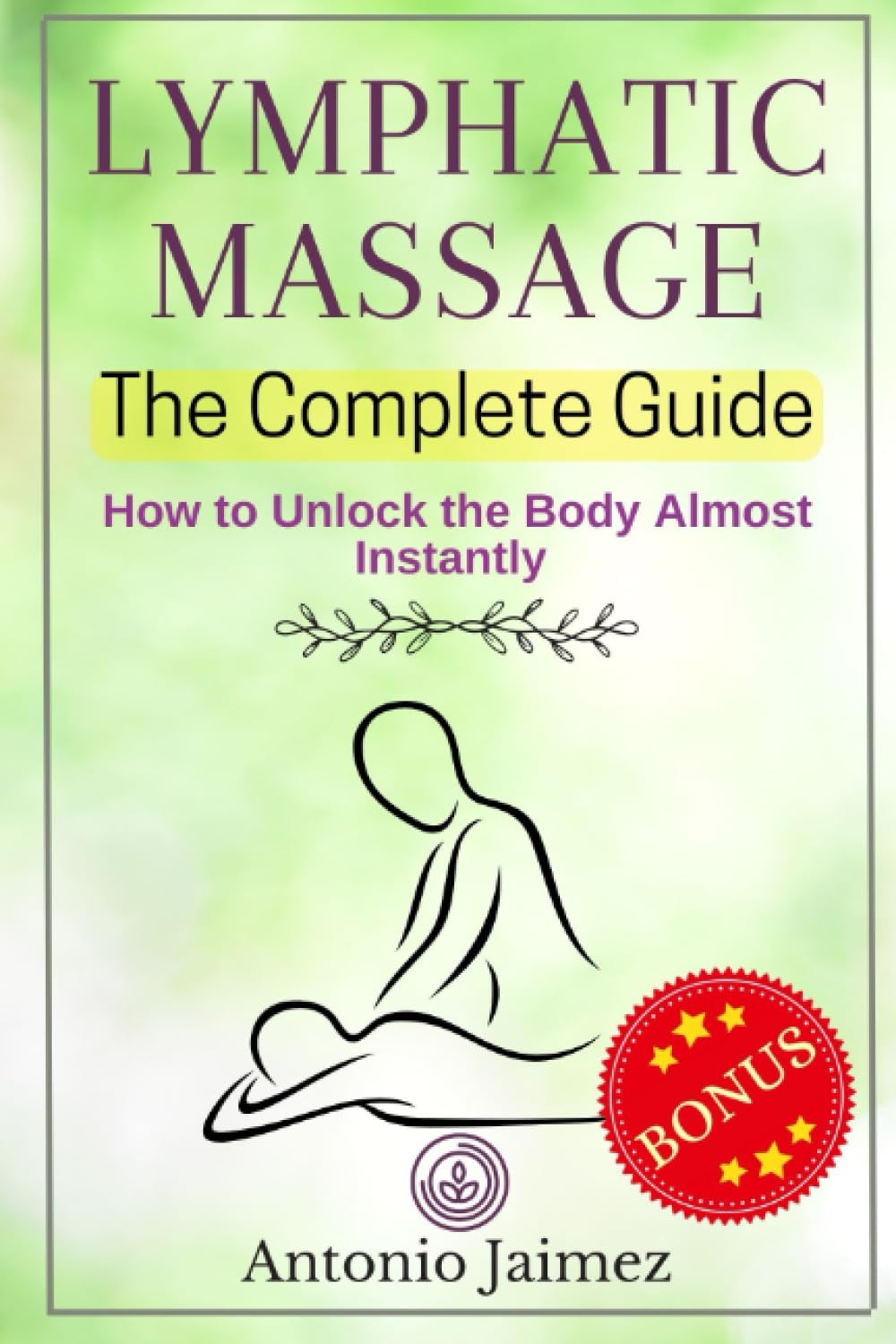 LYMPHATIC MASSAGE, The Complete Guide: How to Unlock the Body Almost ...