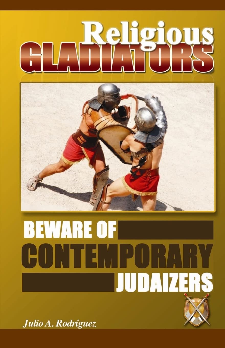 Religious Gladiators: Beware of Contemporary Judaizers: Rodriguez ...