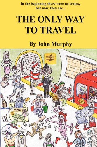 The Only Way to Travel: Murphy, John: 9781435703643: Amazon.com: Books