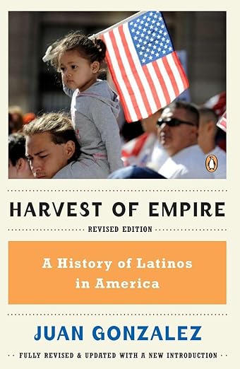 Harvest of Empire: A History of Latinos in America: Gonzalez, Juan ...
