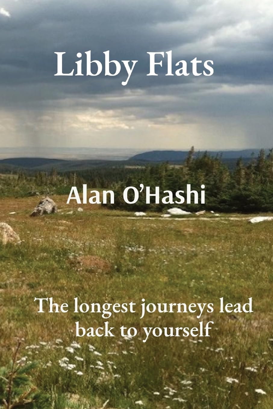 A New Dawn at Libby Flats: The longest journeys lead back to yourself: O'Hashi, Alan ...