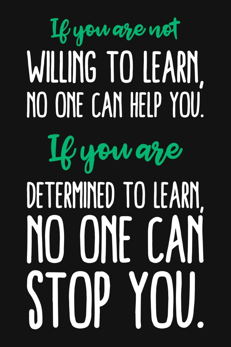 Amazon.com: If You Are Not Willing To Learn, No One Can Help You. If ...