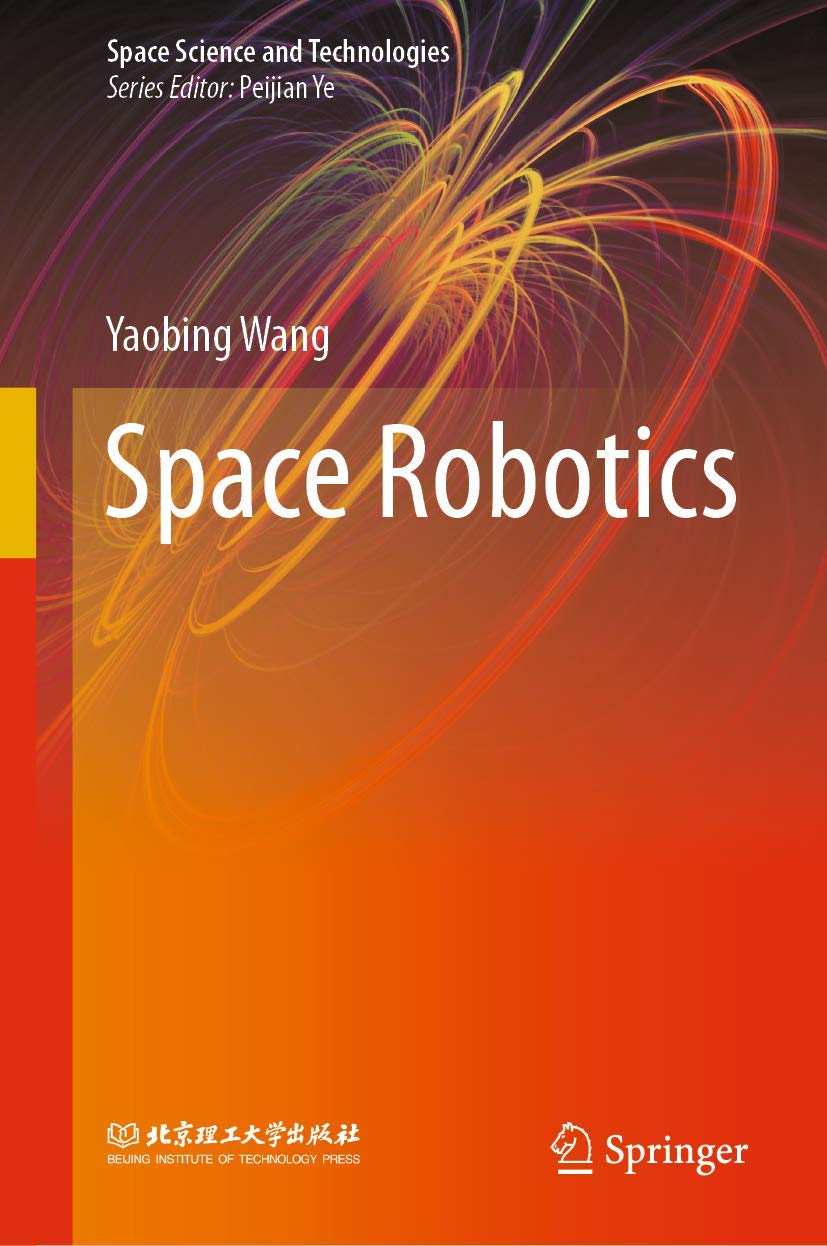 Space Robotics (Space Science and Technologies): Wang, Yaobing ...