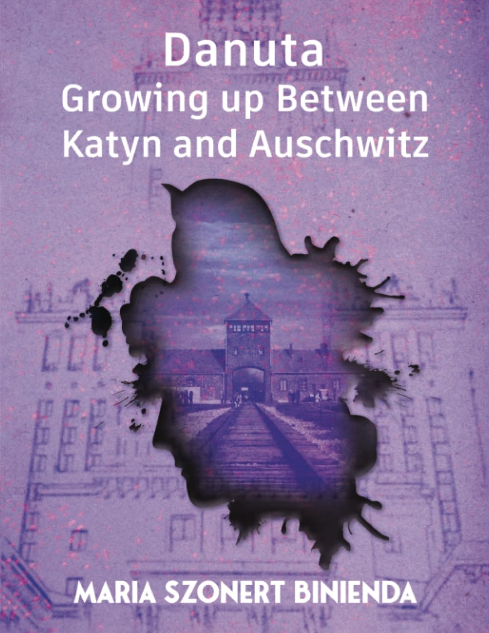 Danuta: Growing Up Between Katyn and Auschwitz: Binienda, Maria Szonert ...