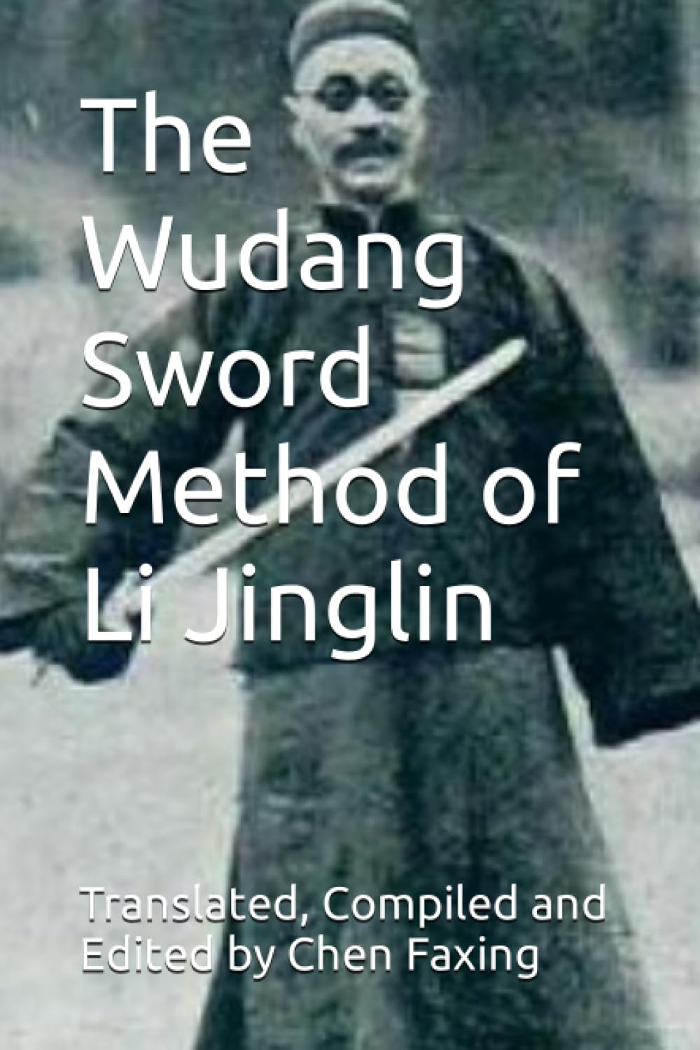 The Wudang Sword Method of Li Jinglin: Chen, Faxing, Huang, Yuanxiu, Hu, Zimo: 9798856734729 ...