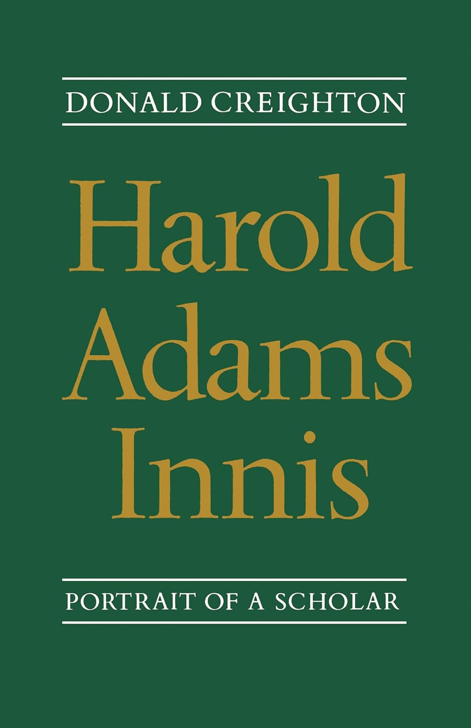 Harold Adams Innis: Portrait of a Scholar (Heritage): Creighton, Donald ...