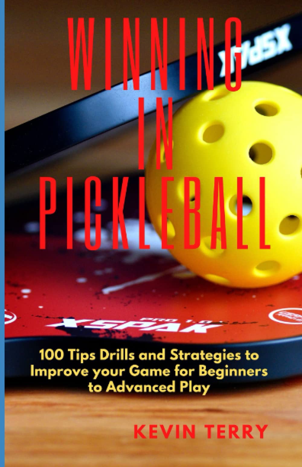 Winning in PIckleball: 100 Tips Drills and strategies to improve your ...