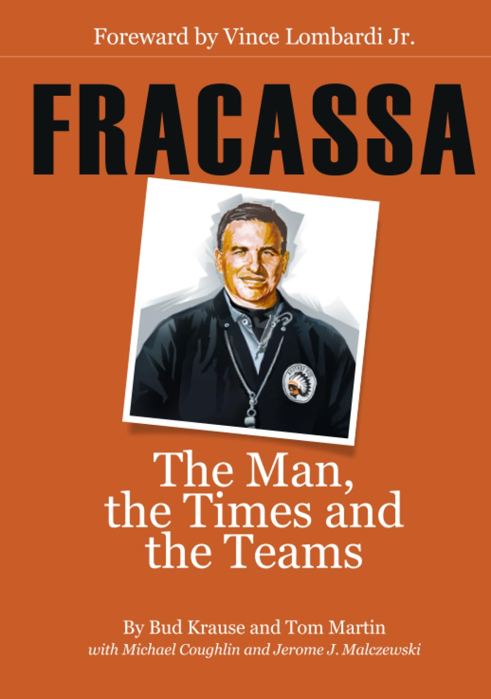 Fracassa: The Man, the Times and the Teams: Krause, Bud, Martin, Tom ...