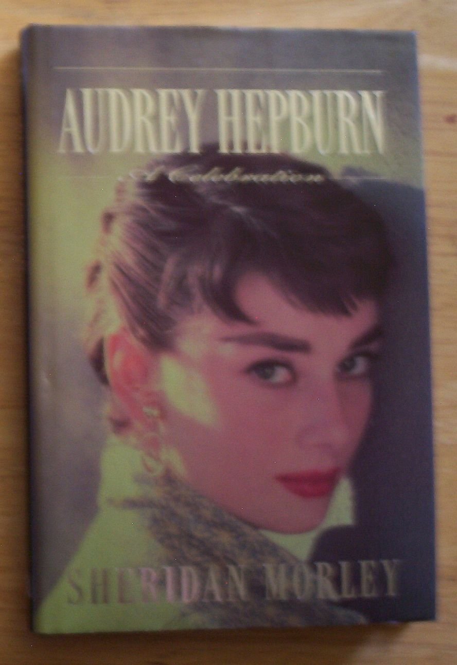 Audrey Hepburn: A Celebration: Morley, Sheridan: 9781857931365: Amazon ...