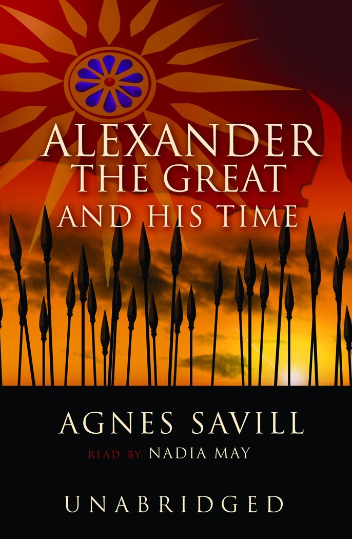 Alexander The Great & His Time: Movie Tie-in: Savill, Agnes, May, Nadia ...