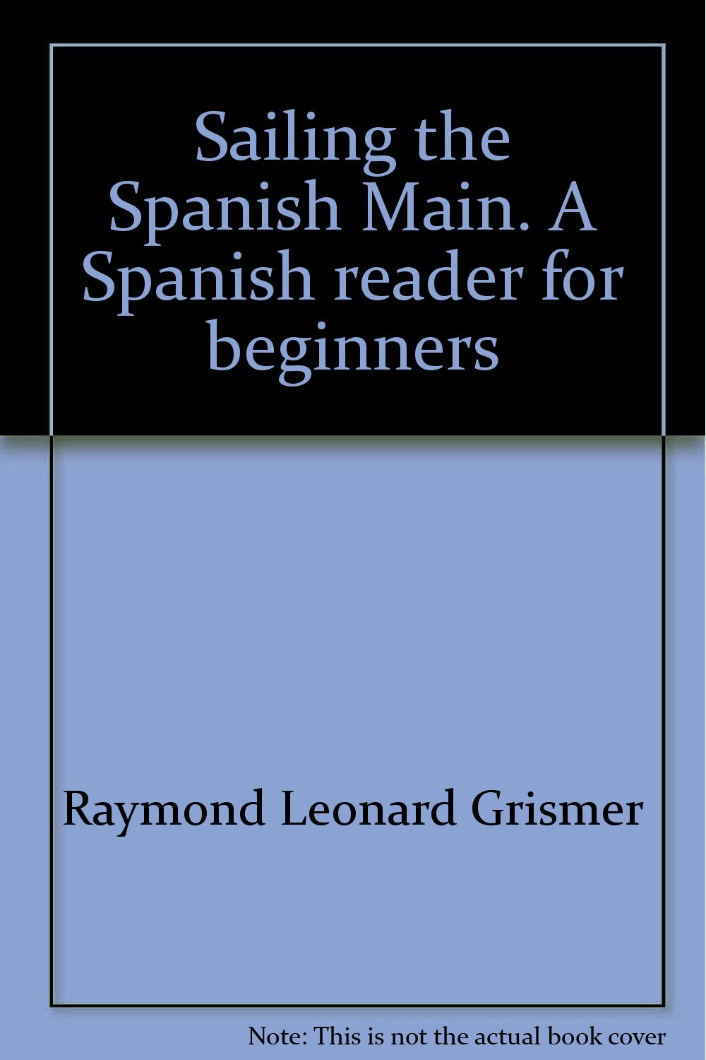 Sailing the Spanish Main...A Spanish Reader for Beginners: Raymond L ...