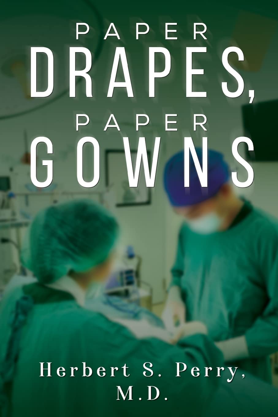 Paper Drapes, Paper Gowns: Perry, Herbert S: 9781800164741: Amazon.com ...