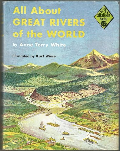 All About Great Rivers of the World (allabout books # 22): White, Anne ...