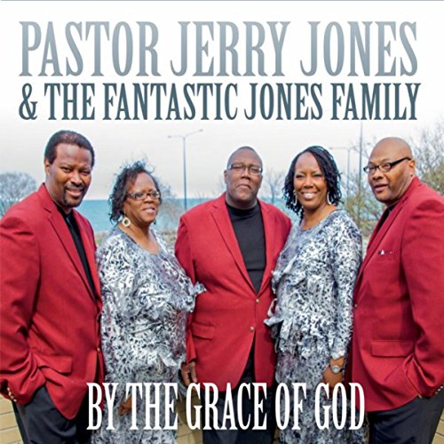 By the Grace of God von Pastor Jerry Jones & The Fantastic Jones Family ...