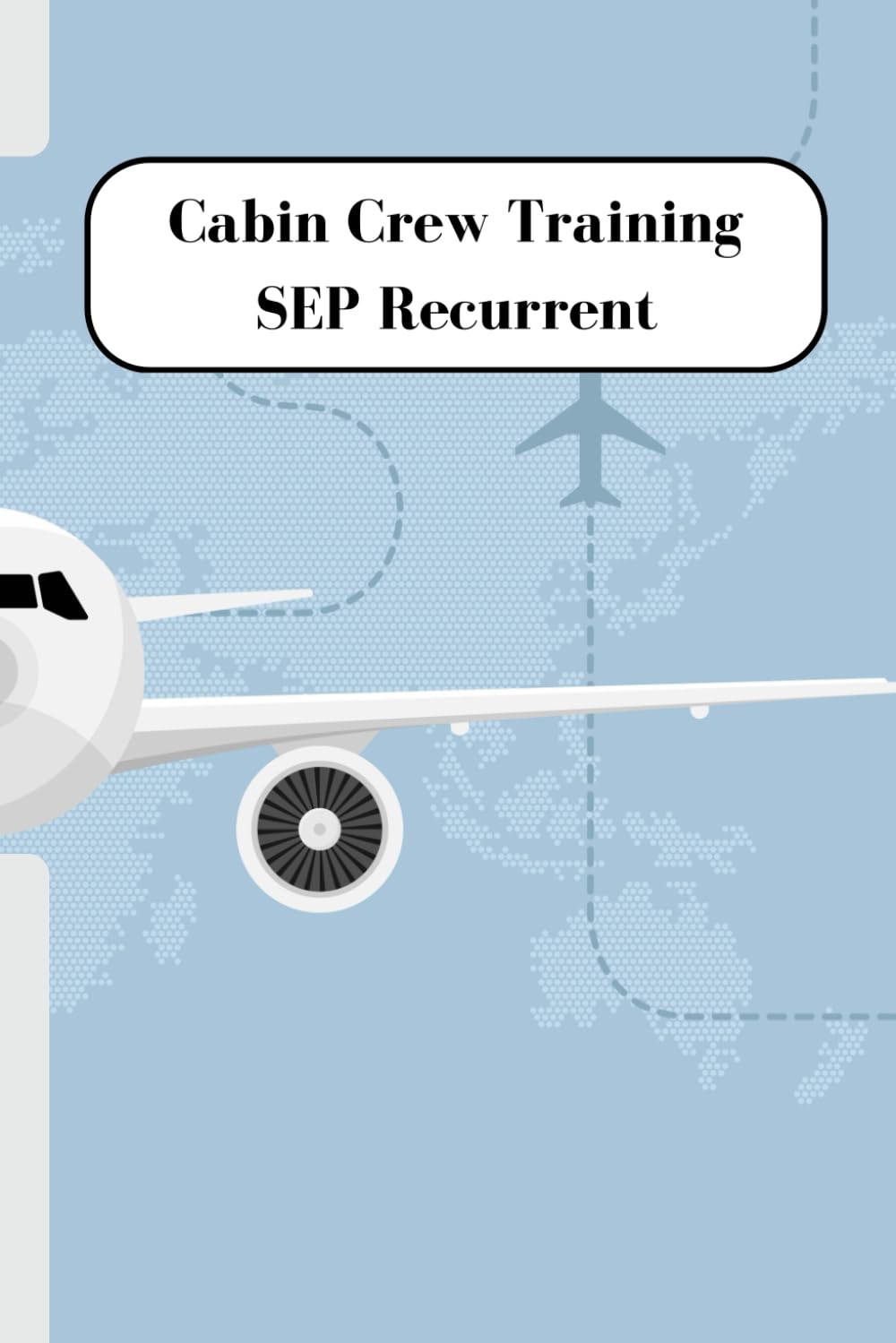 Cabin Crew Training SEP Recurrent: A cabin crew Training and SEP ...