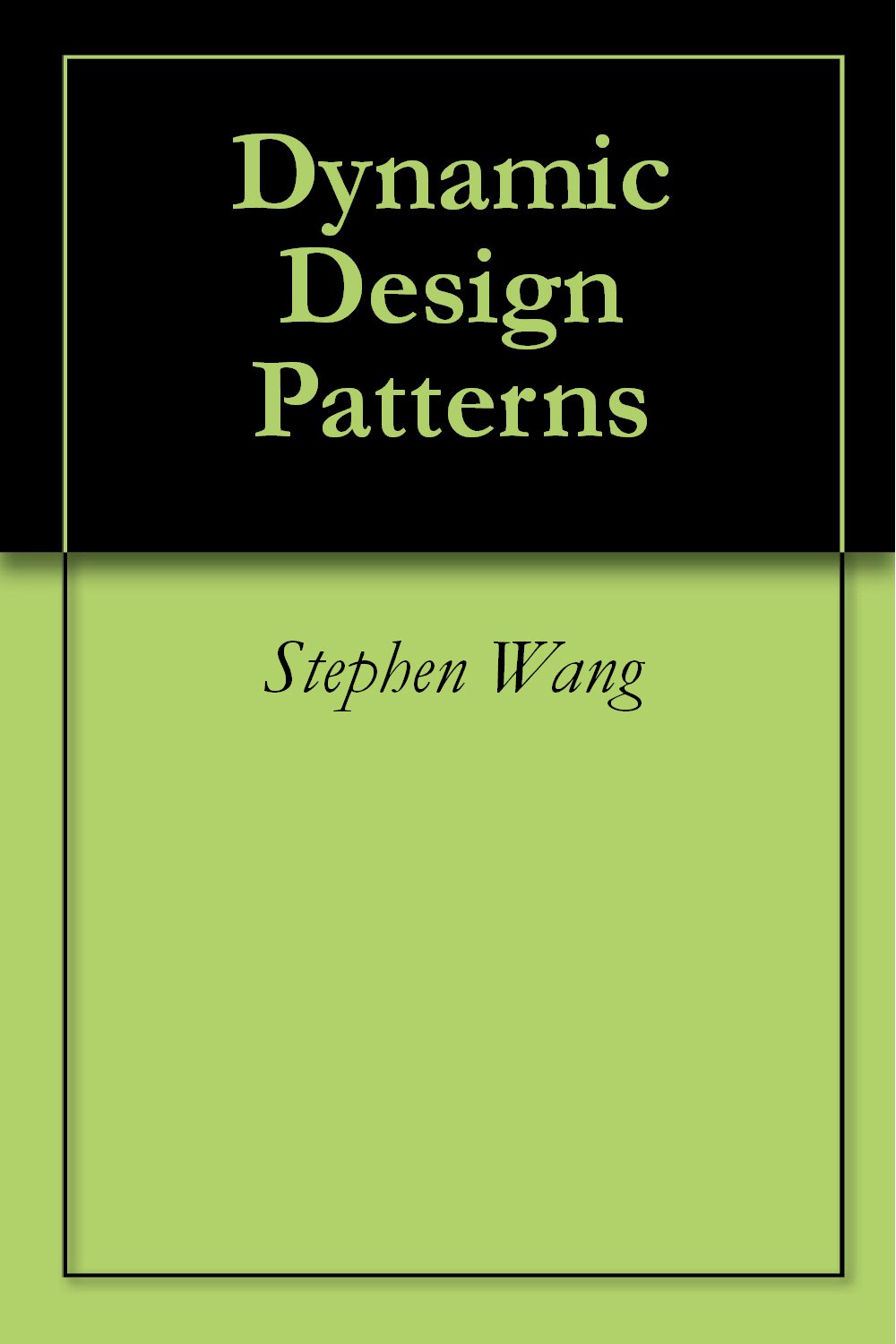 Dynamic Design Patterns eBook : Wang, Stephen: Amazon.in: Books