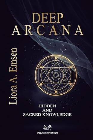 Deep Arcana: Hidden and Sacred Knowledge: Amazon.co.uk: A. Emsen, Liora ...