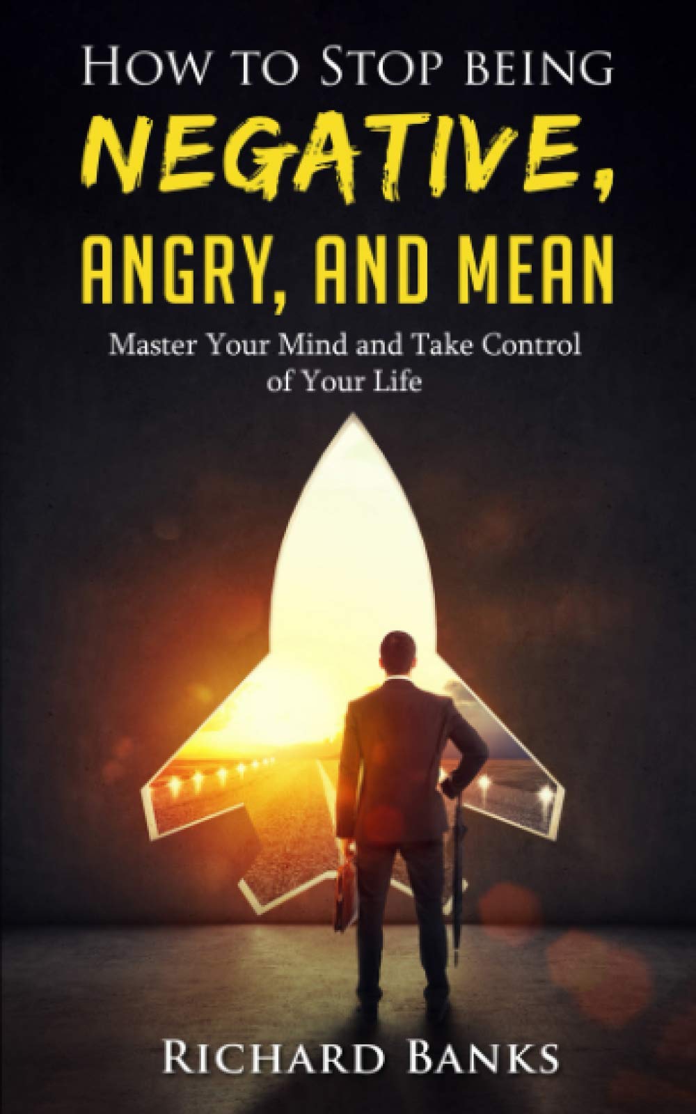 Amazon.com: How to Stop Being Negative, Angry, and Mean: Master Your ...
