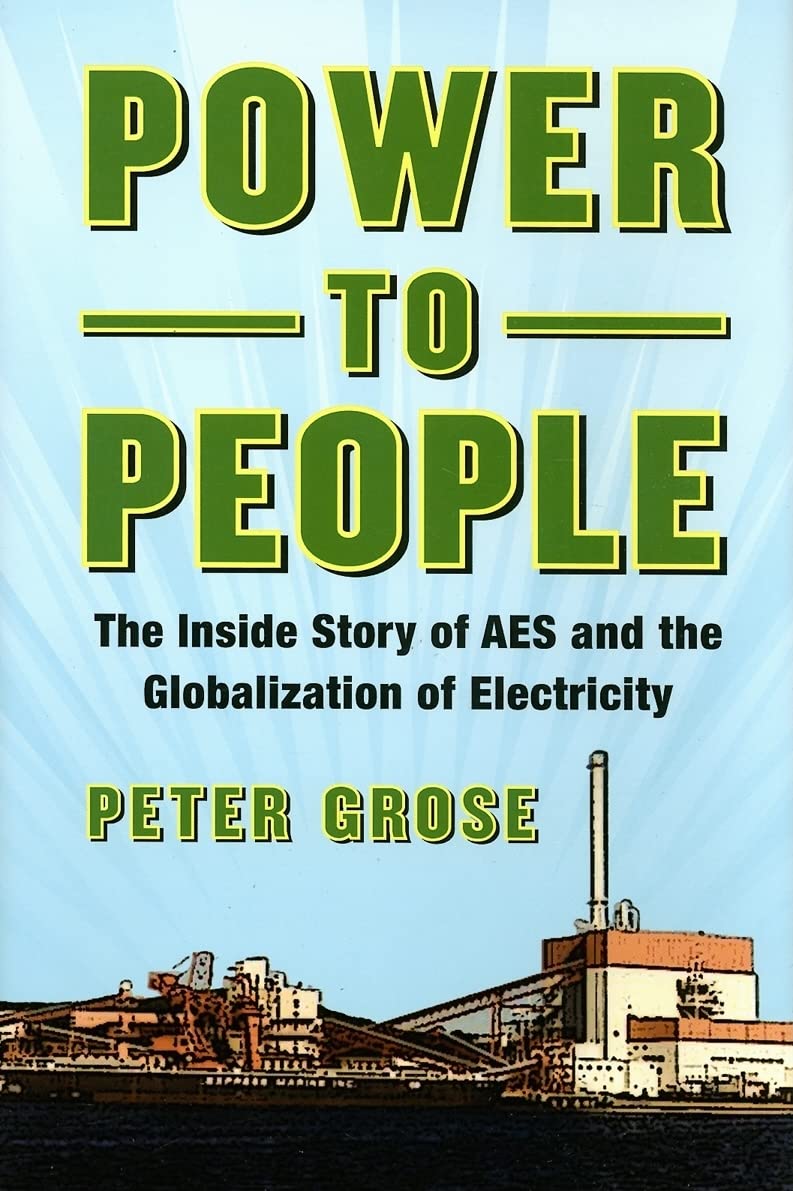 Power to People: The Inside Story of AES and the Globalization of ...